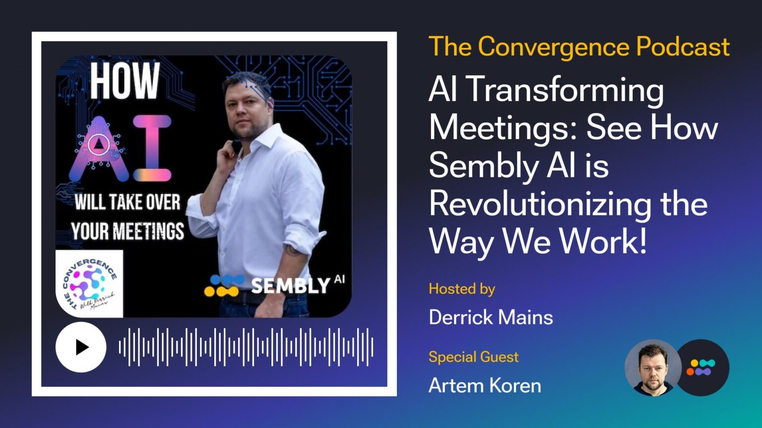 The Convergence Podcast - AI Transforming Meetings: See How Sembly AI is Revolutionizing the Way ...
